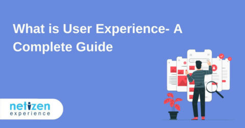 A Complete Guide On User Experience | Netizen Experience