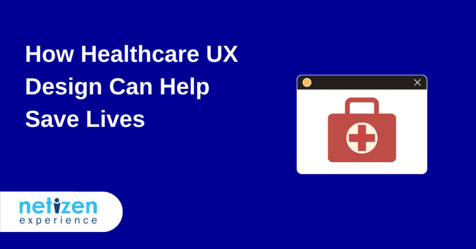 How Healthcare UX Design Saves Lives | Netizen Experience